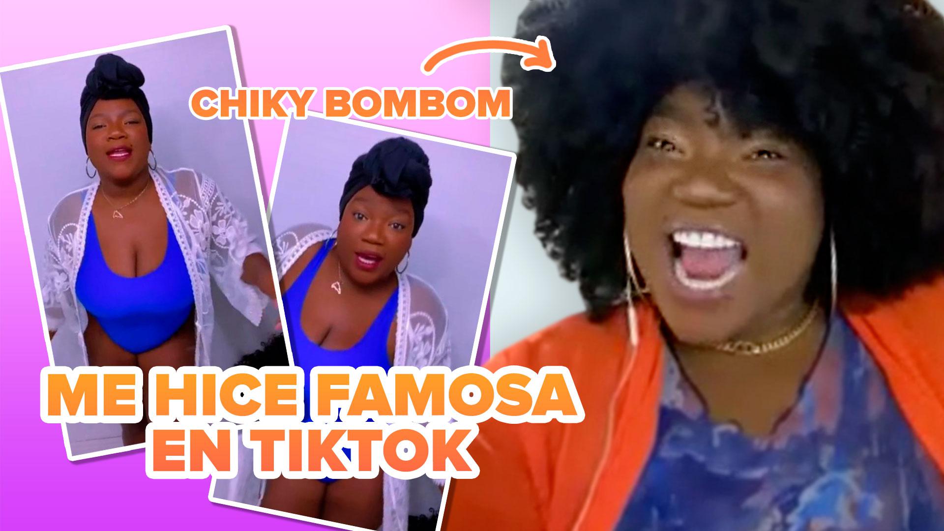 Me hice famosa en TikTok: Chiky BomBom