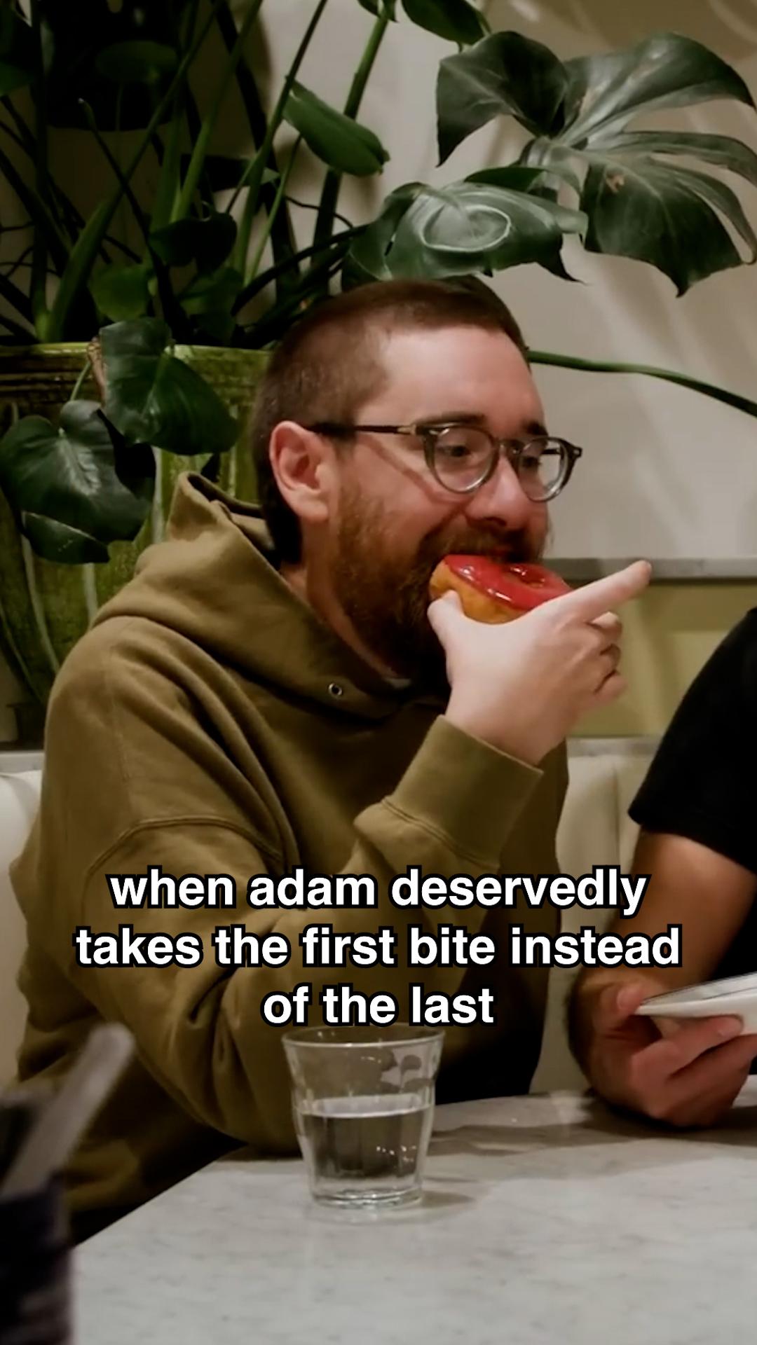 when Adam deservedly takes the first bite instead of the last